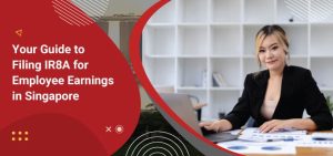 Form IR8A | How to File Your Employees’ Earnings in Singapore