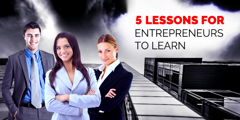 5 Lessons for Entrepreneurs to Learn | Business Blog