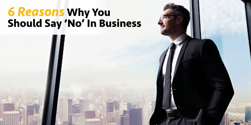 6 Reasons Why You Should Say 'No' In Business | Business Blog
